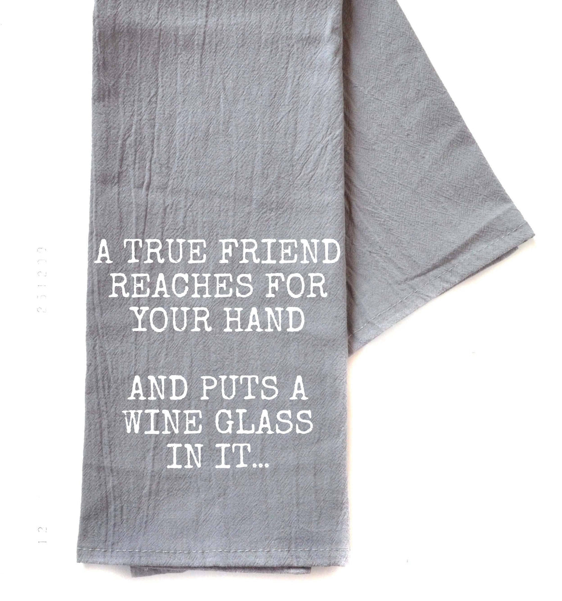 Driftless Studios - A True Friend Reaches For Wine Gray Funny Tea Towe ...